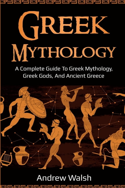 Greek Mythology: A Complete Guide to Greek Mythology, Greek Gods, and ...