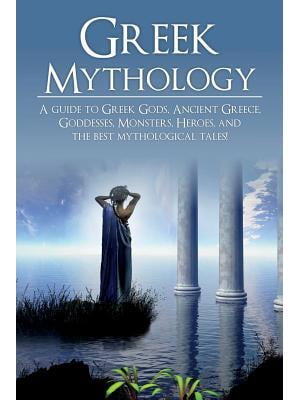 Greek Mythology : A Guide to Greek Gods, Goddesses, Monsters, Heroes ...