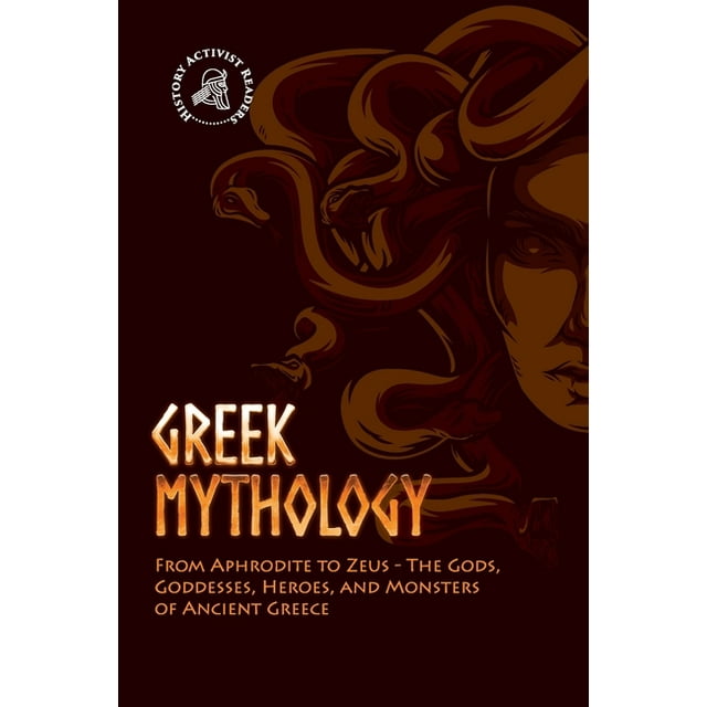 Greek Mythology: From Aphrodite to Zeus - The Gods, Goddesses, Heroes ...