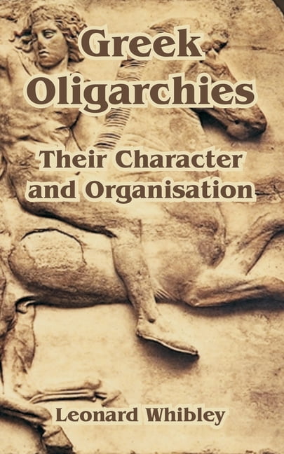 Greek Oligarchies: Their Character and Organisation (Paperback ...