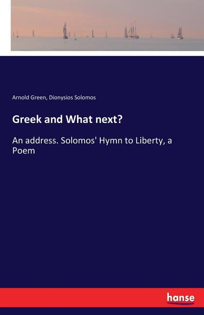 Greek and What next?: An address. Solomos' Hymn to Liberty, a Poem ...