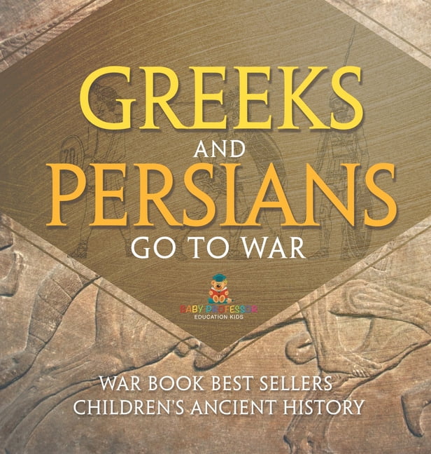 Greeks and Persians Go to War: War Book Best Sellers Children's Ancient ...