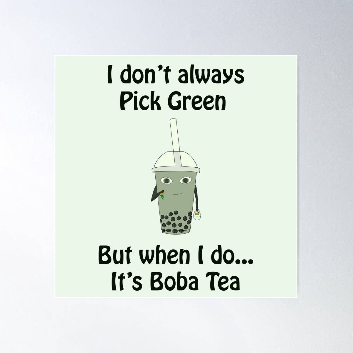 Green Boba Healthy Bubble Tea I Don'T Always Pick Green Poster Wall Art ...