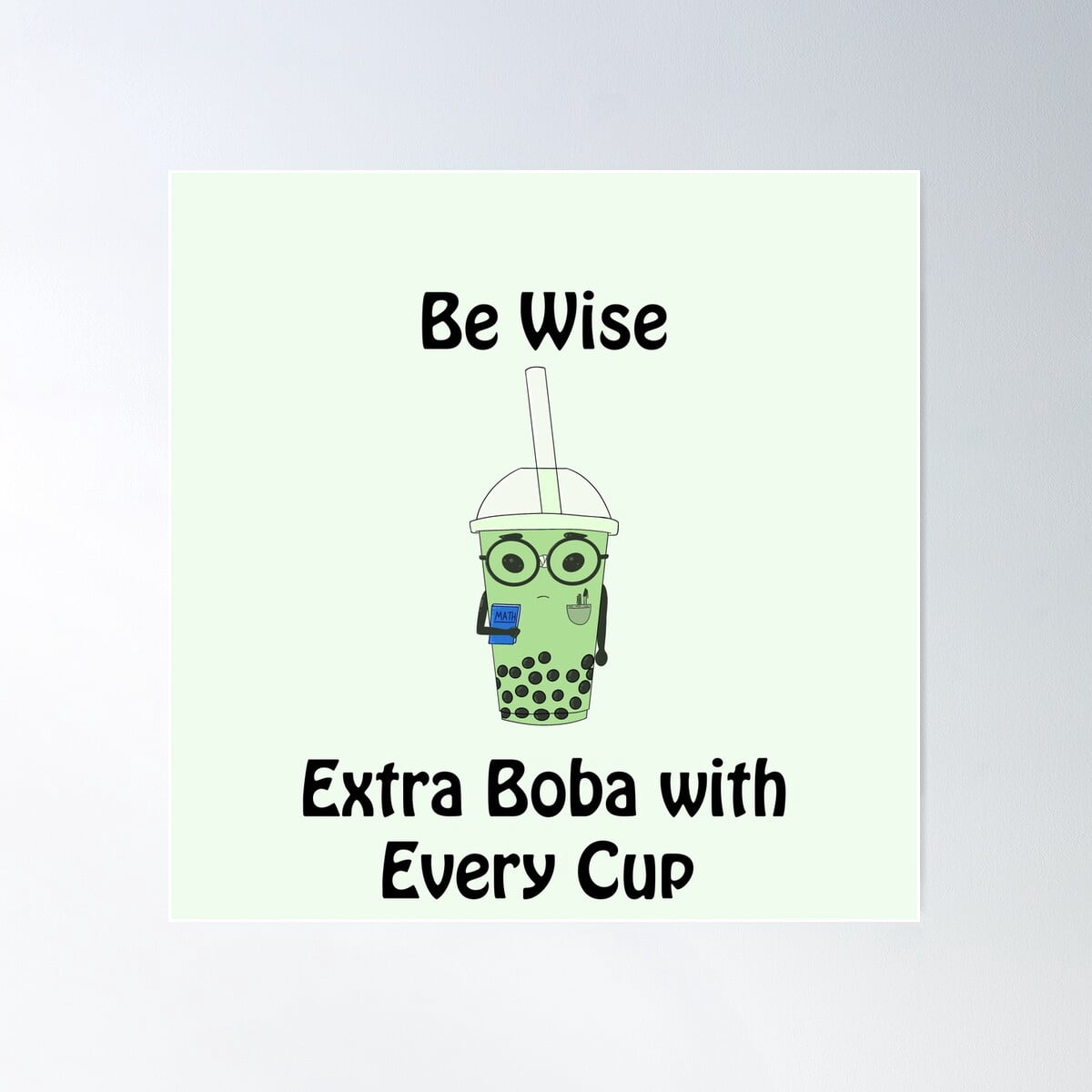 Green Boba Nerdy Bubble Tea Be Wise Extra Boba With Every Cup Poster ...