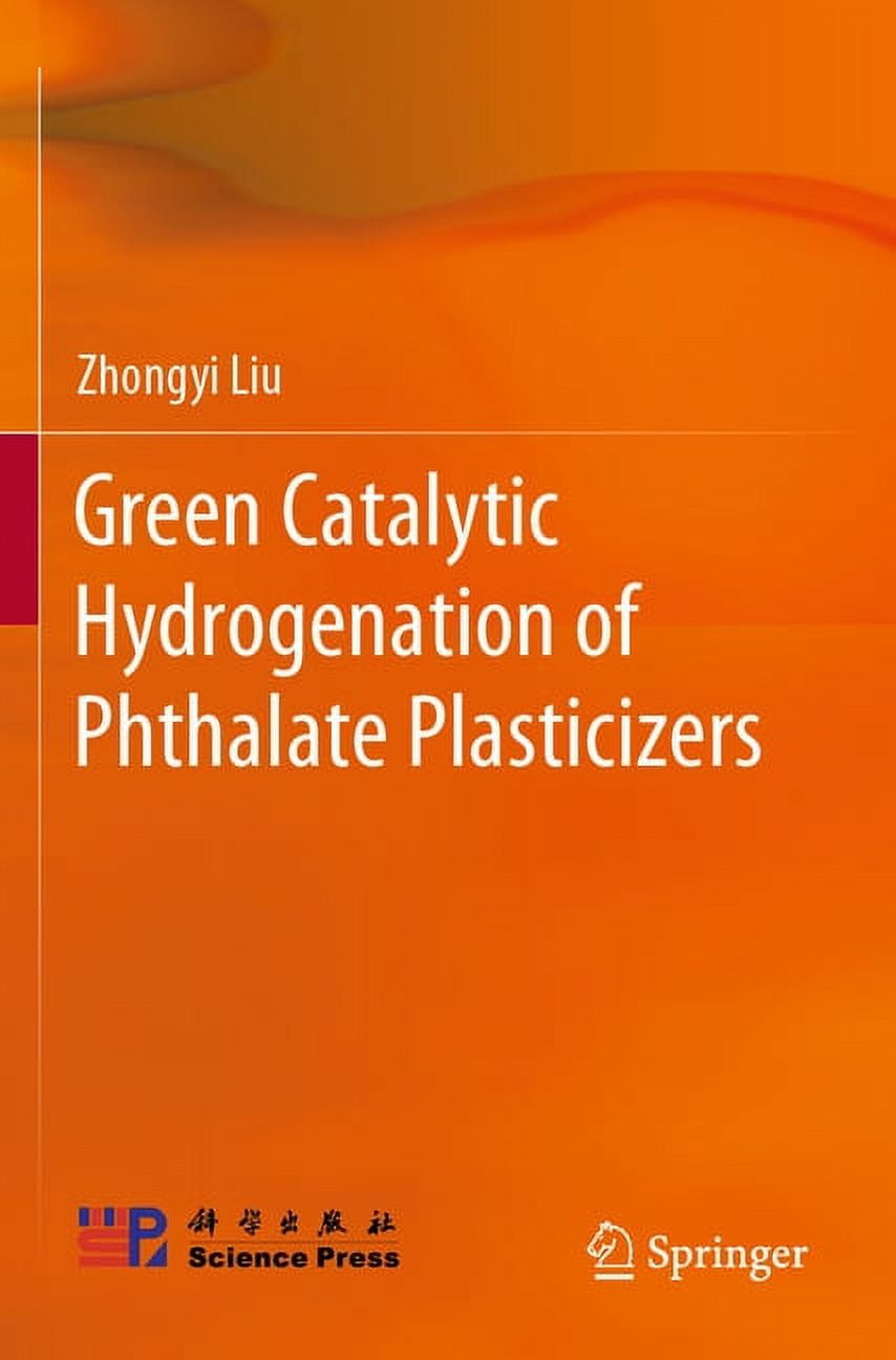 Green Catalytic Hydrogenation of Phthalate Plasticizers, (Paperback ...