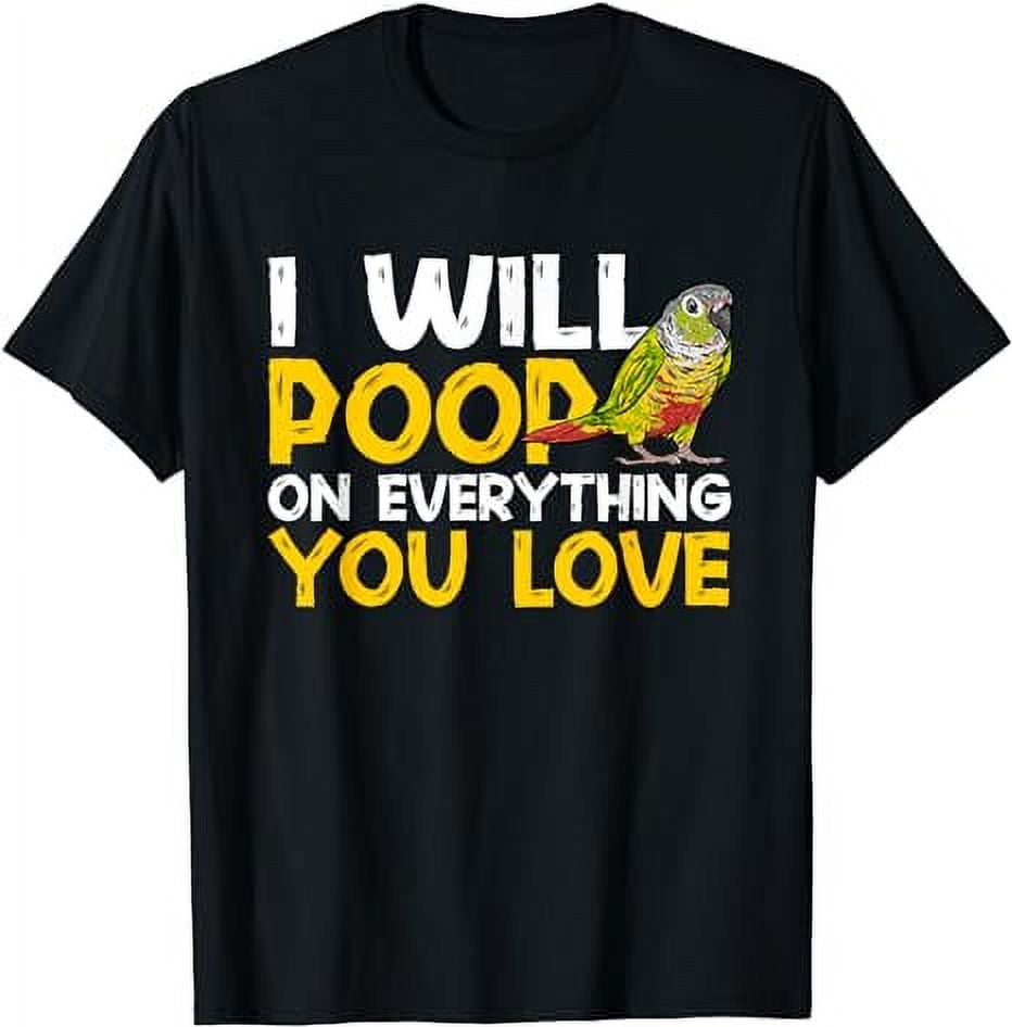 Green Cheek Conure I Will Poop On Everything You Love Conure T-Shirt ...