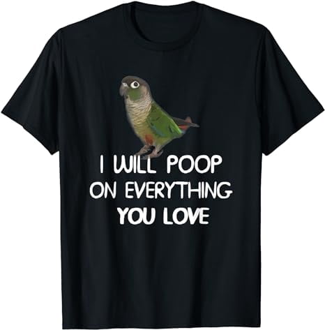 Green Cheek Conure T Shirt, Poop on Things You Love Shirt - Walmart.com