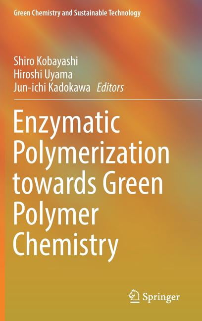 Green Chemistry and Sustainable Technology: Enzymatic Polymerization ...