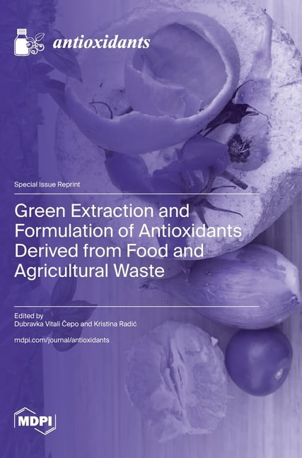 Green Extraction and Formulation of Antioxidants Derived from Food and ...