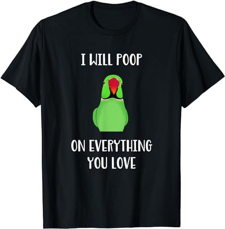 Green Indian Ringneck will poop on everything you love T-Shirt ...