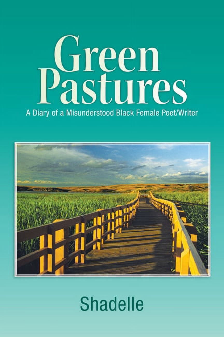 Green Pastures: A Diary of a Misunderstood Black Female Poet/Writer ...