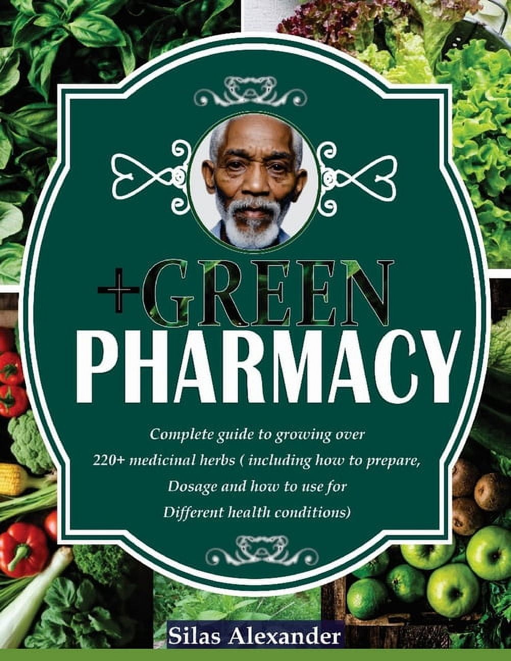 Green Pharmacy: Complete Guide To Growing Over 220+ Medicinal Herbs ...