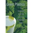 Green Plastics: An Introduction to the New Science of Biodegradable ...