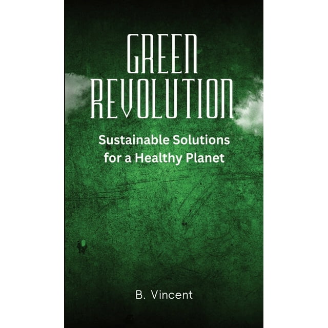 Green Revolution: Sustainable Solutions for a Healthy Planet (Hardcover ...