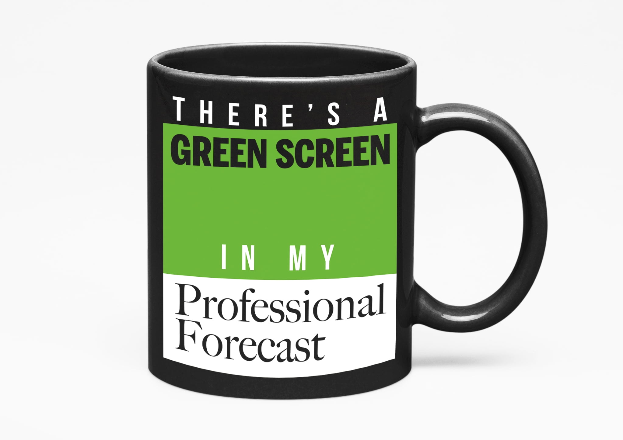 Green Screen in My Professional Forecast, Meteorology, Black 11oz ...