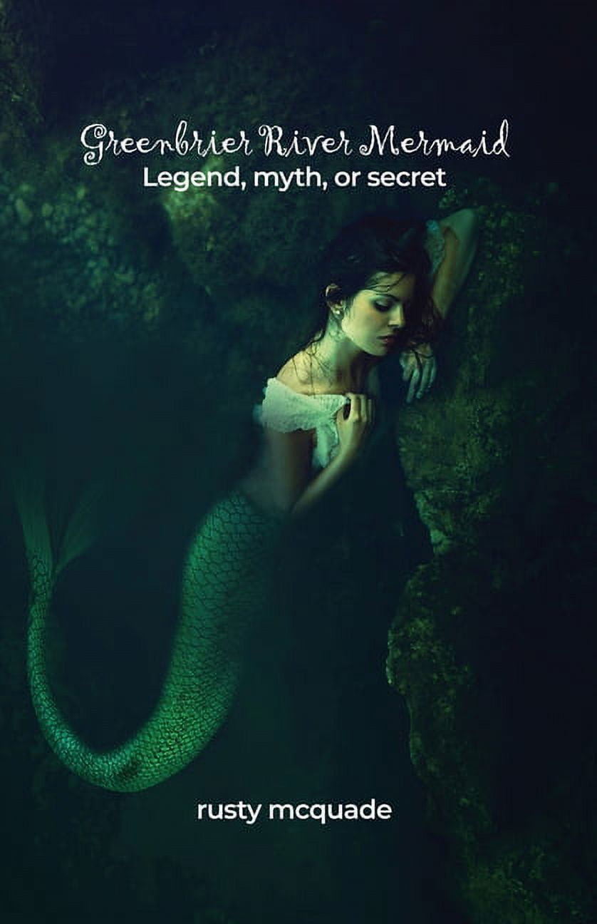 Greenbrier River Mermaid: Legend, myth, or secret (Paperback) - Walmart.com