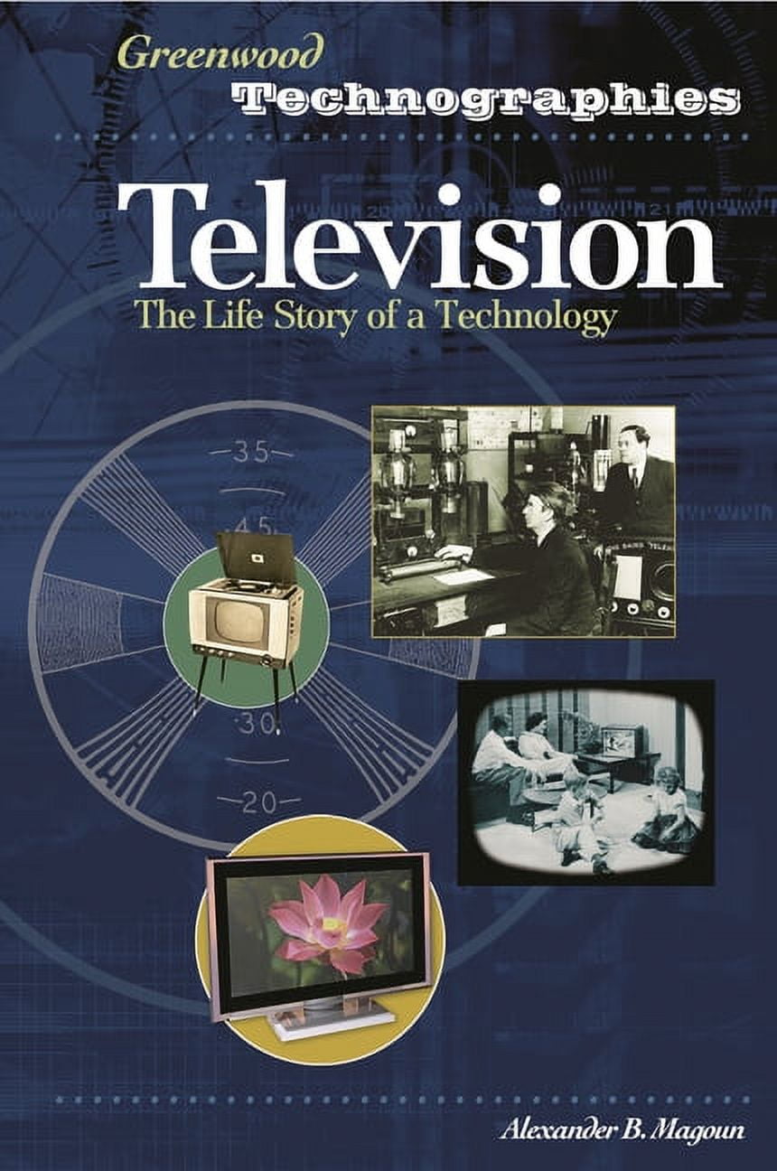 Greenwood Technographies Television: The Life Story of a Technology ...