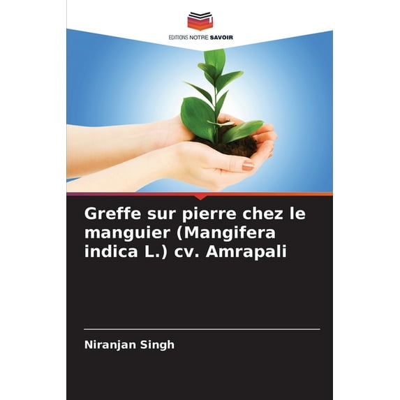 Greffe sur pierre chez le manguier (Mangifera indica L.) cv. Amrapali ...