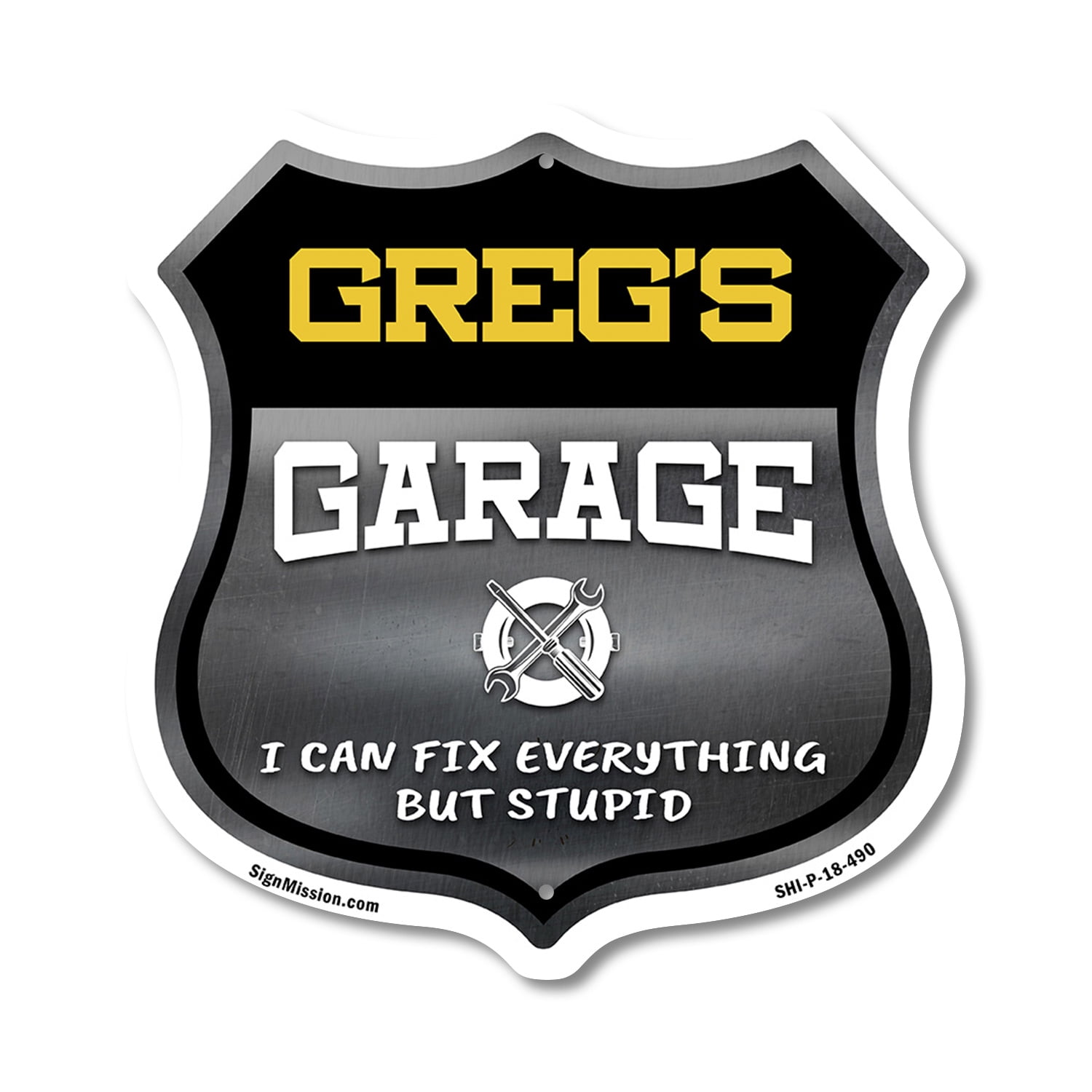 Greg's Garage I Can Fix Everything But Stupid 18 inch X 18 inch Shield ...