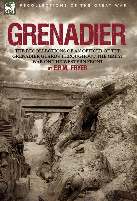 Grenadier: the Recollections of an Officer of the Grenadier Guards ...