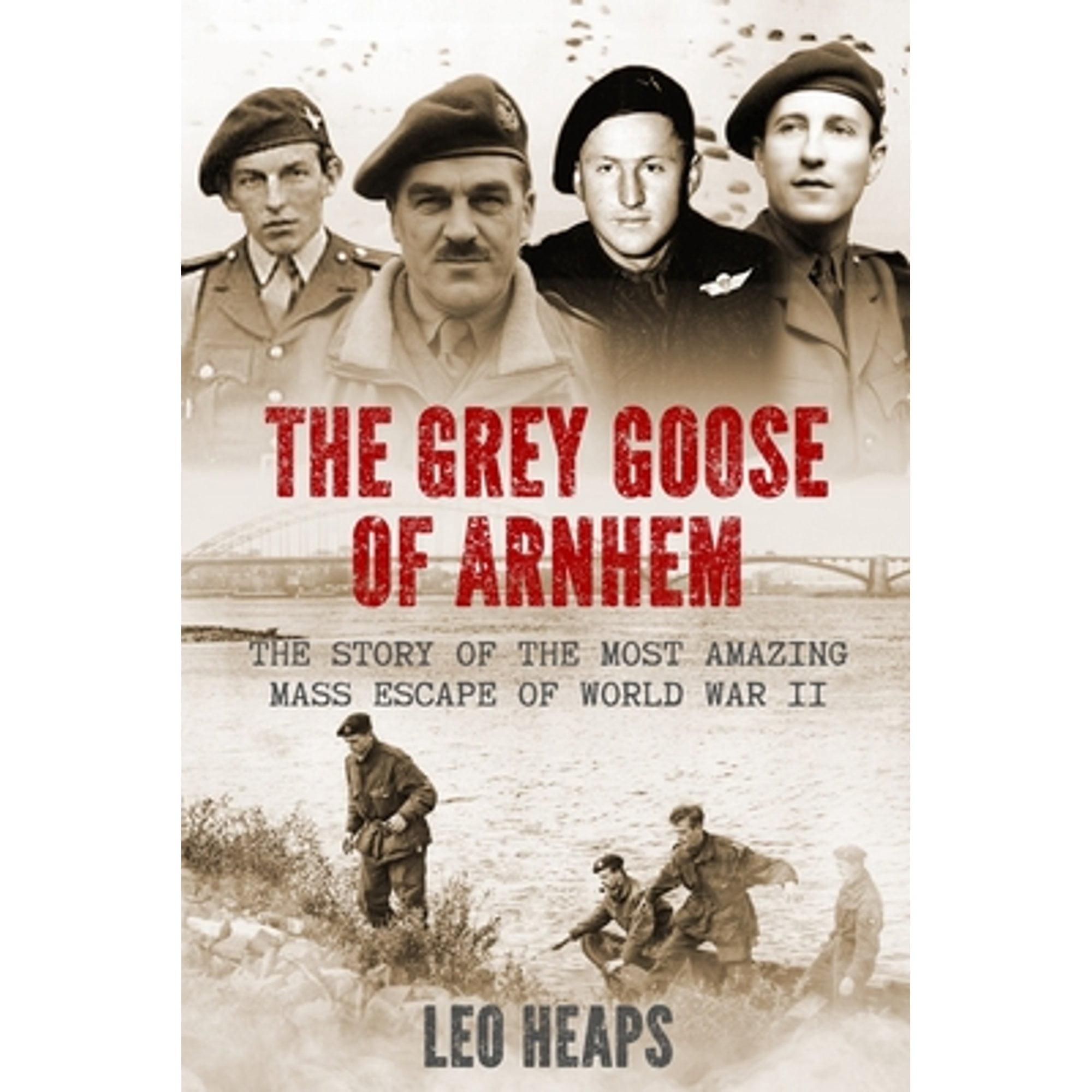 The Grey Goose of Arnhem: The Story of the Most Amazing Mass Escape of ...