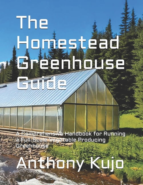 Off Grid Homesteading: Practical Steps f The Homestead Greenhouse Guide ...