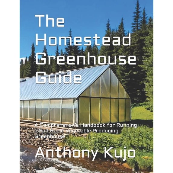 Off Grid Homesteading: Practical Steps f The Homestead Greenhouse Guide ...