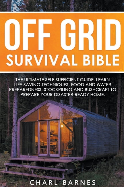 Off Grid Survival Bible The Ultimate Self Sufficient Guide Learn Life