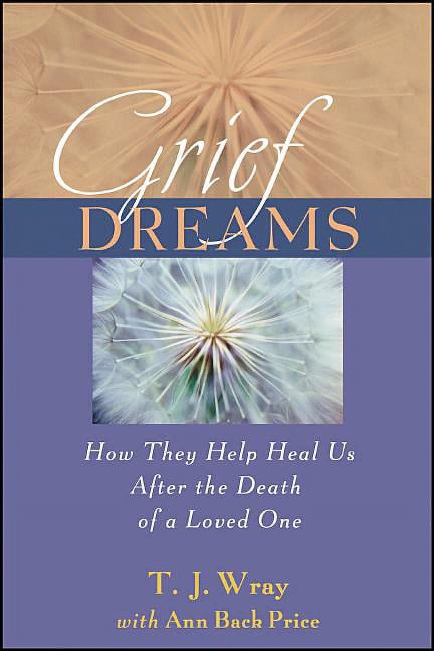 Grief Dreams: How They Help Us Heal After the Death of a Loved One ...