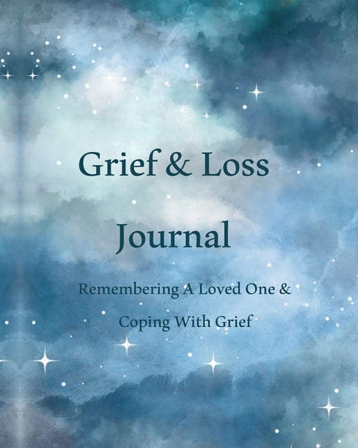 Grief & Loss Journal: Remembering A Loved One & Coping With Grief ...