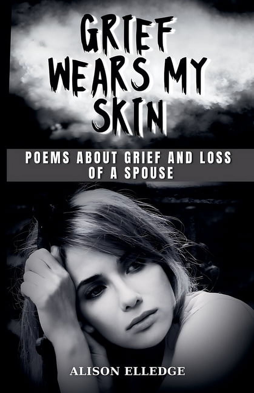 Grief Wears My Skin: Poems about Grief and Loss of a Spouse, (Paperback ...