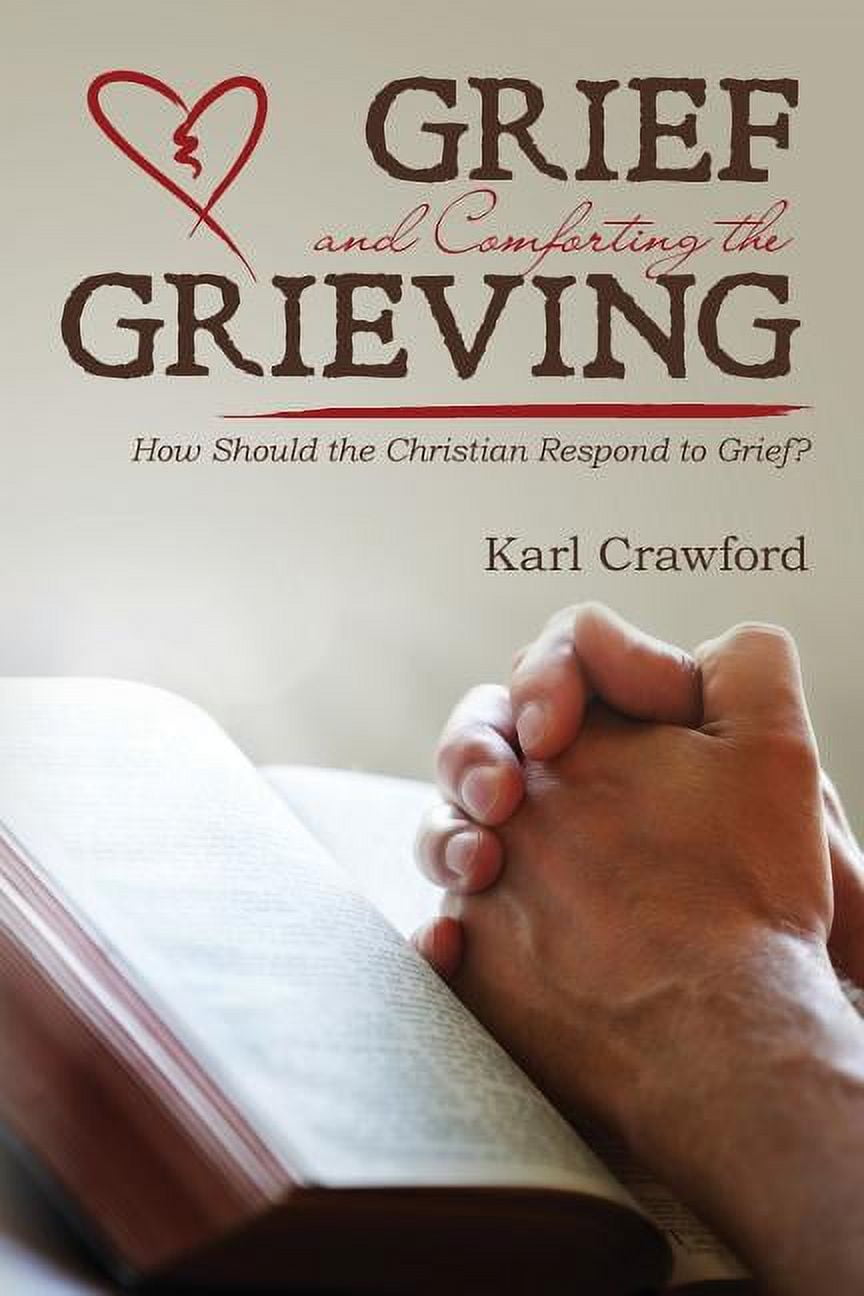 Grief and Comforting the Grieving : How Should the Christian Respond to ...