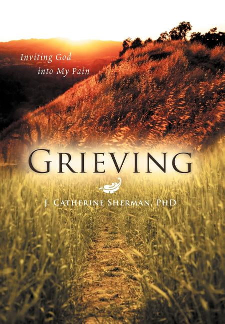 Grieving : Inviting God into My Pain (Hardcover) - Walmart.com