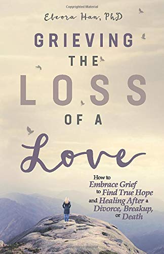 Pre-Owned Grieving the Loss of a Love : How to Embrace Grief to Find ...