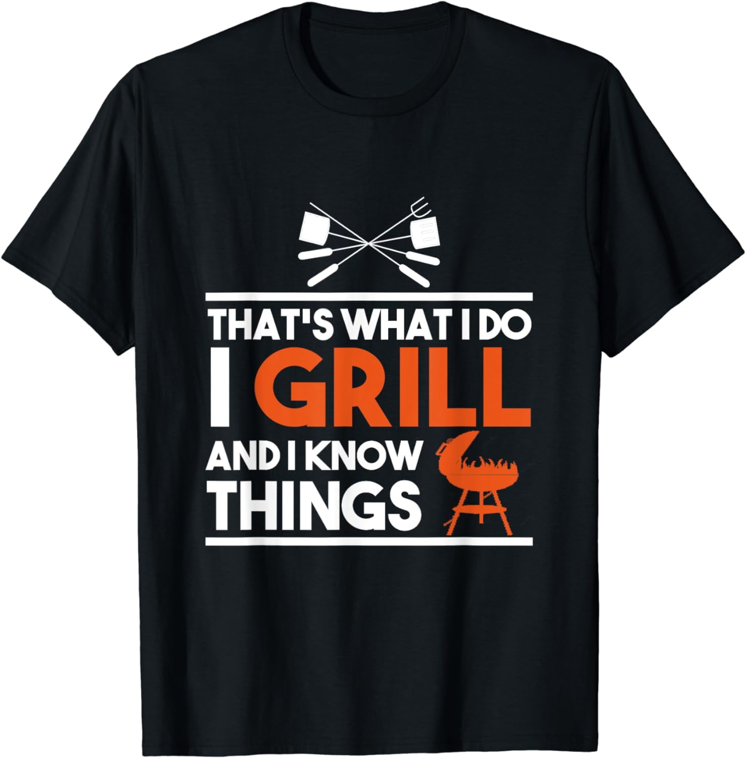 Grill Lover That's What I Do I Grill And I Know Things T-Shirt ...