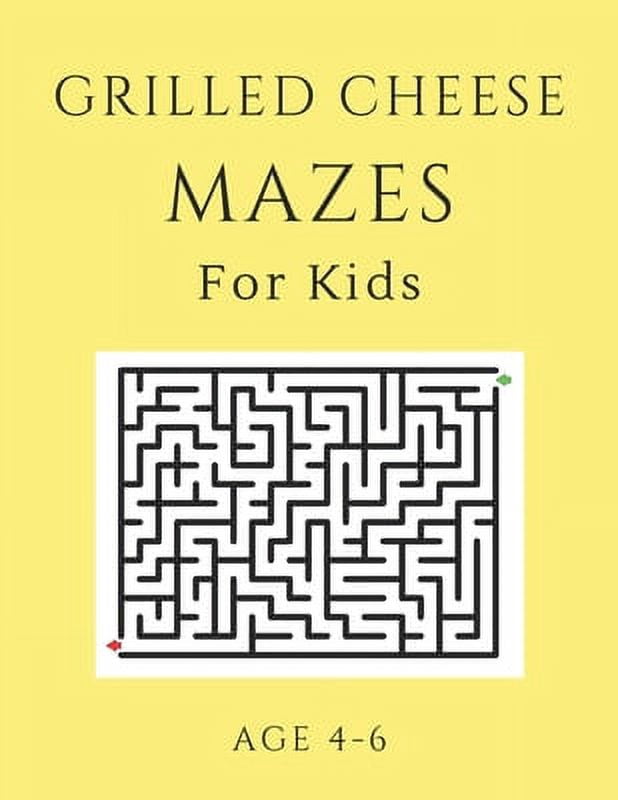 Grilled Cheese Mazes For Kids Age 4-6: 40 Brain-bending Challenges, An ...