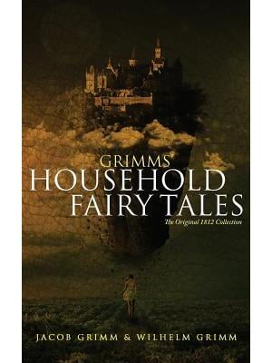 Grimms' Household Fairy Tales : The Original 1812 Collection - Walmart.com