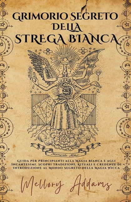 Grimorio Segreto Della Strega Bianca - Guida per Principianti alla ... Grimorio Segreto Della Strega Bianca - Guida per Principianti alla ...
