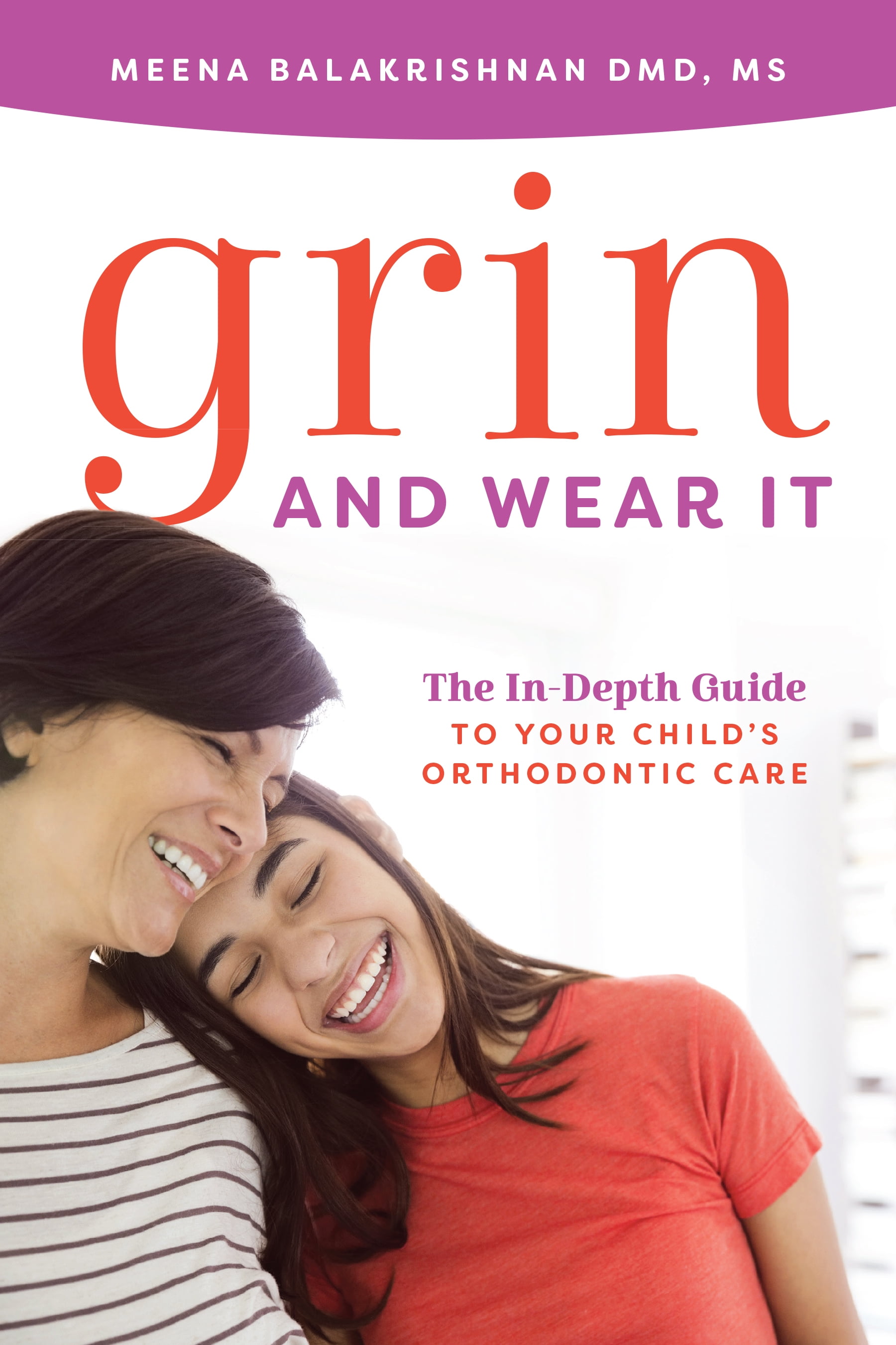 Grin And Wear It : The In-Depth Guide To Your Child's Orthodontic Care ...