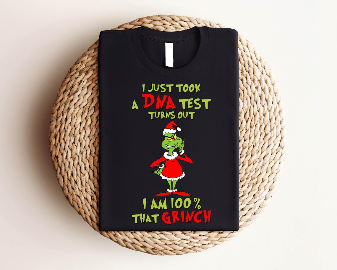 Grinch Winter Holiday Tee, I Just Took a DNA Test I'm 100% That Grinch ...