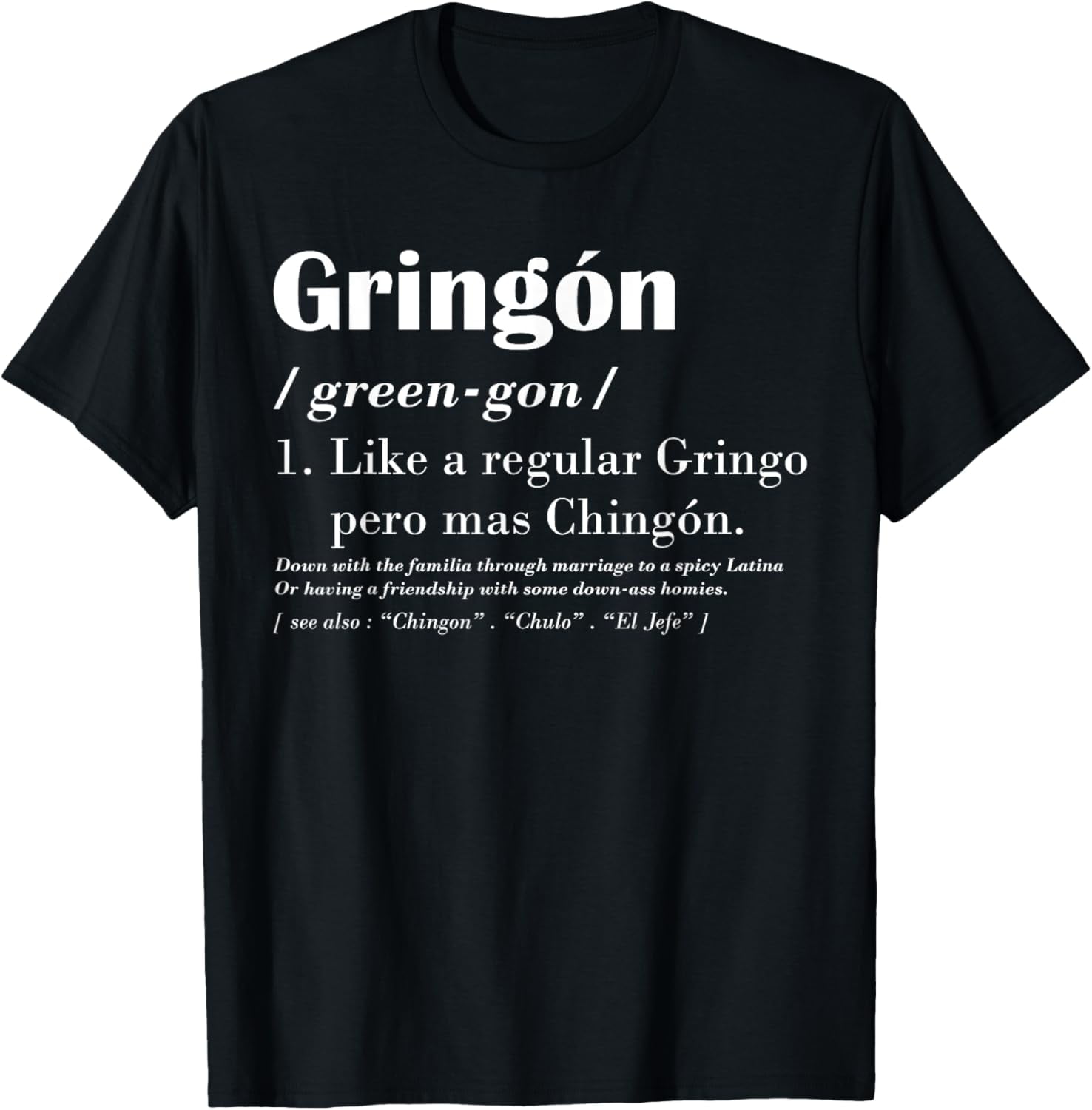 Gringon Green-gon Like A Regular Gringo Pero Mas Chingon T-Shirt ...