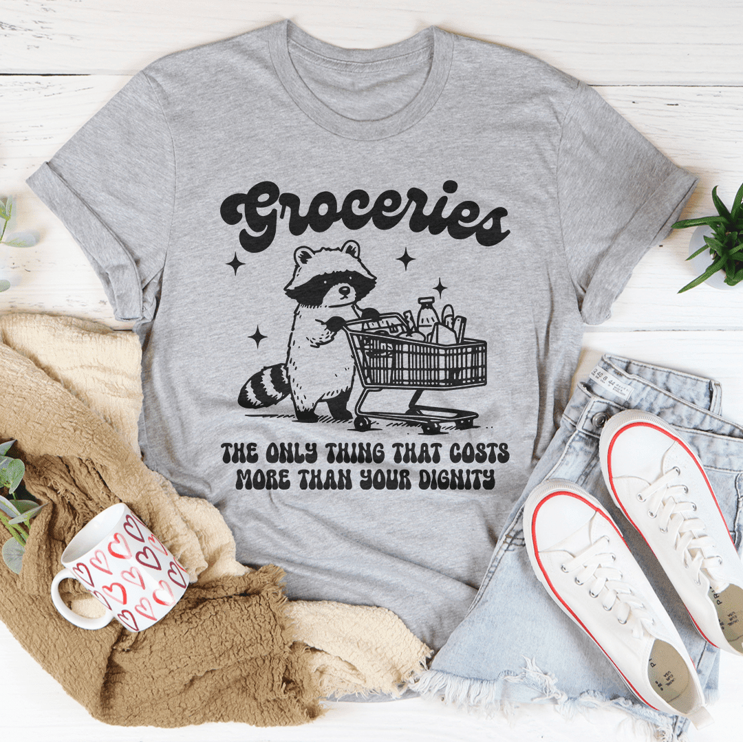 Groceries The Only Thing That Cost More Than Your Dignity Tee Peachy ...