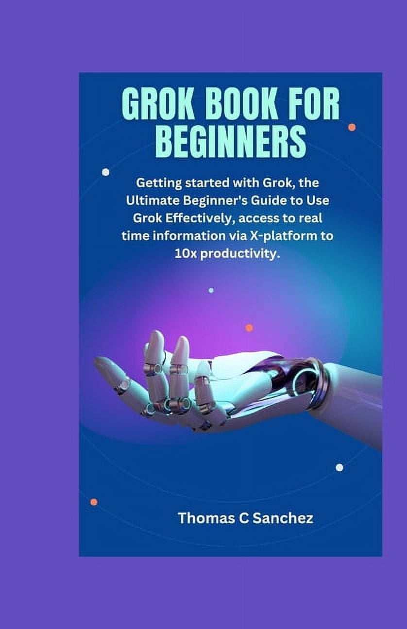 Grok Book for Beginners: Getting started with Grok, the Ultimate ...