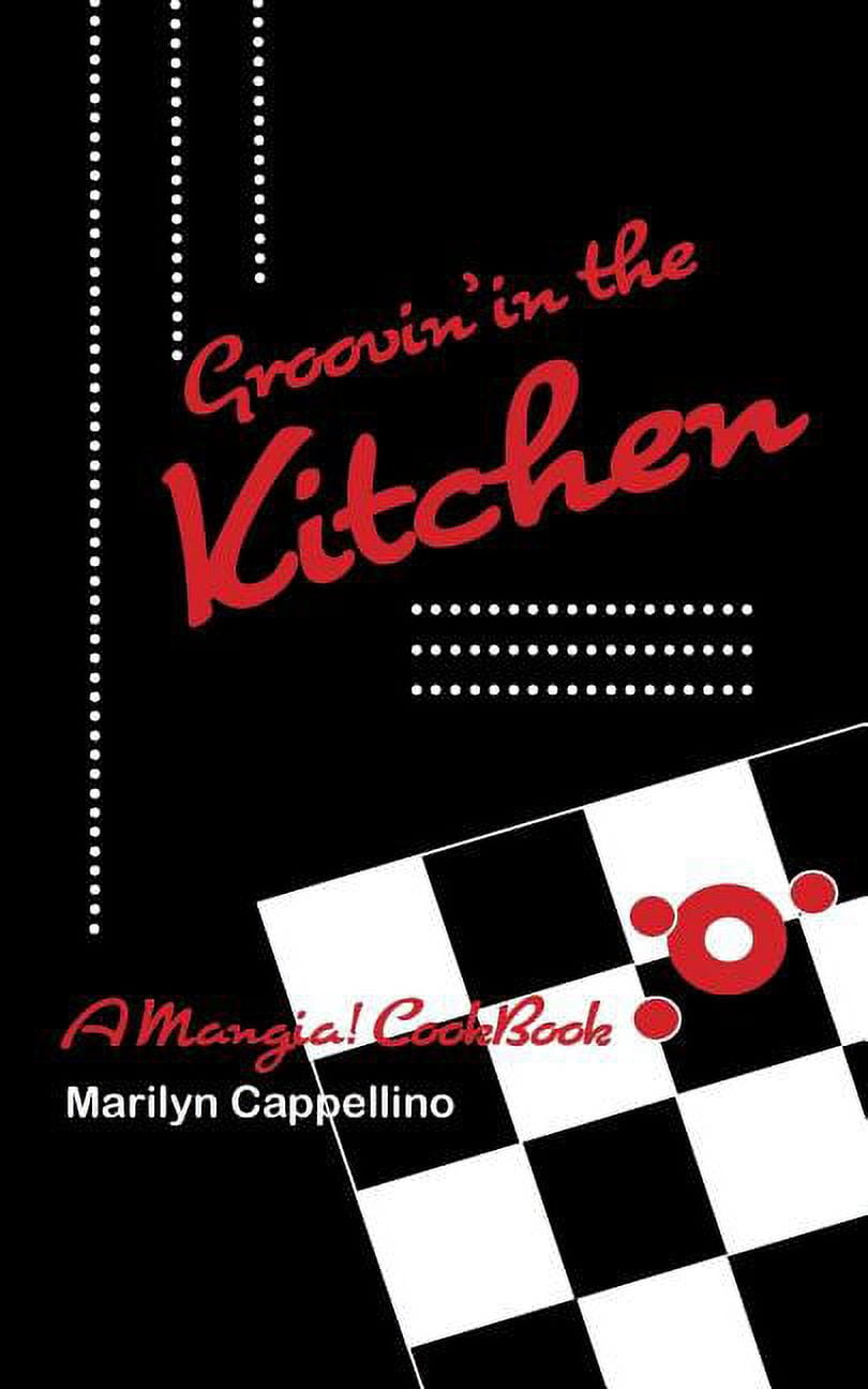 Groovin' in the Kitchen: A Mangia! cookbook for ages 10 and up ...