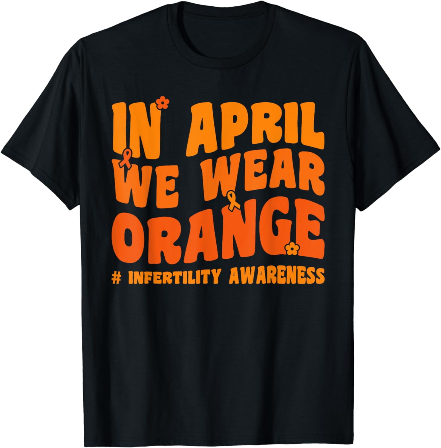 Groovy In April We Wear Orange Infertility Awareness Week T-Shirt ...
