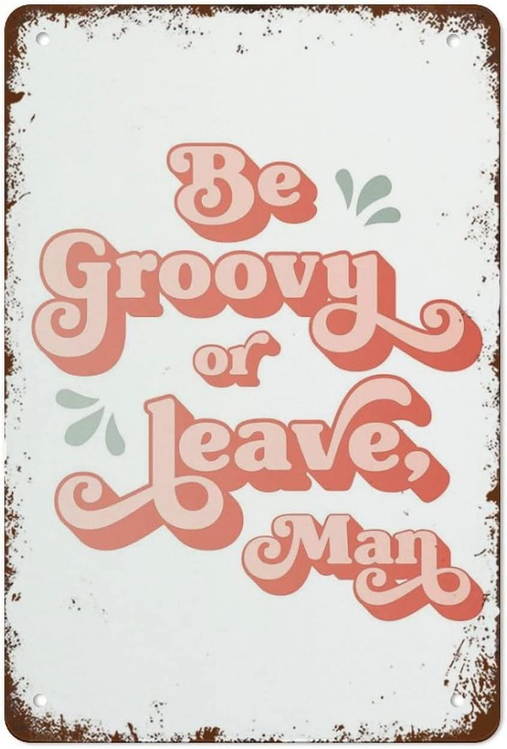 Be Groovy Or Leave Man Signs-Metal Tin Signs Exquisite Wall Art Decor ...