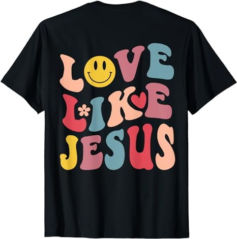 Groovy Love Like Jesus Religious God Christian Words On Back T-Shirt ...