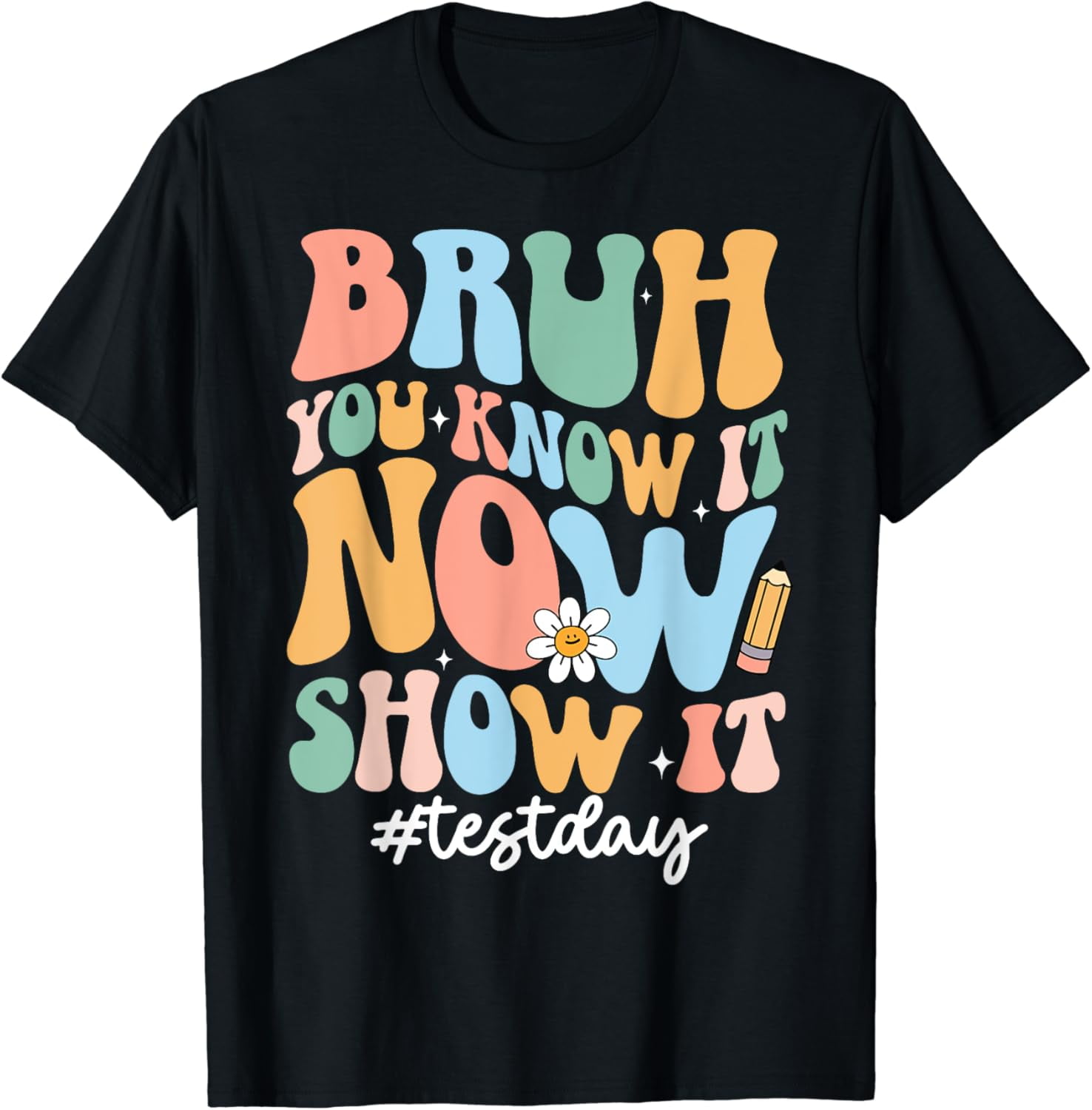 Groovy Testing Day Teacher Bruh You Know It Now Show It Test T-Shirt ...