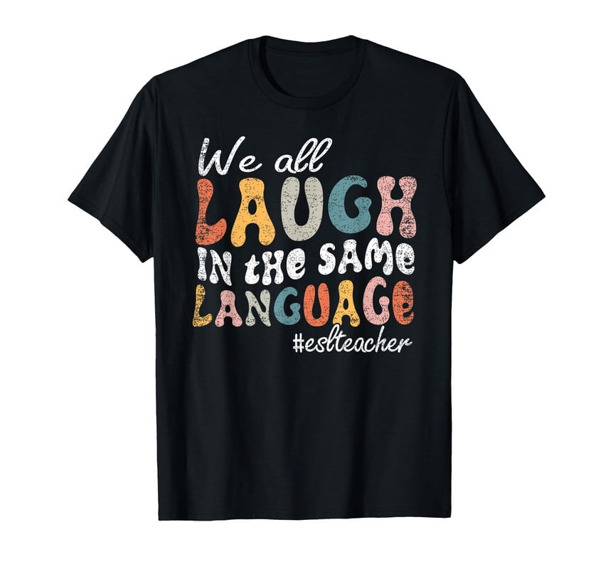 Groovy We All Laugh In The Same Language ESL Teacher Retro T-Shirt ...