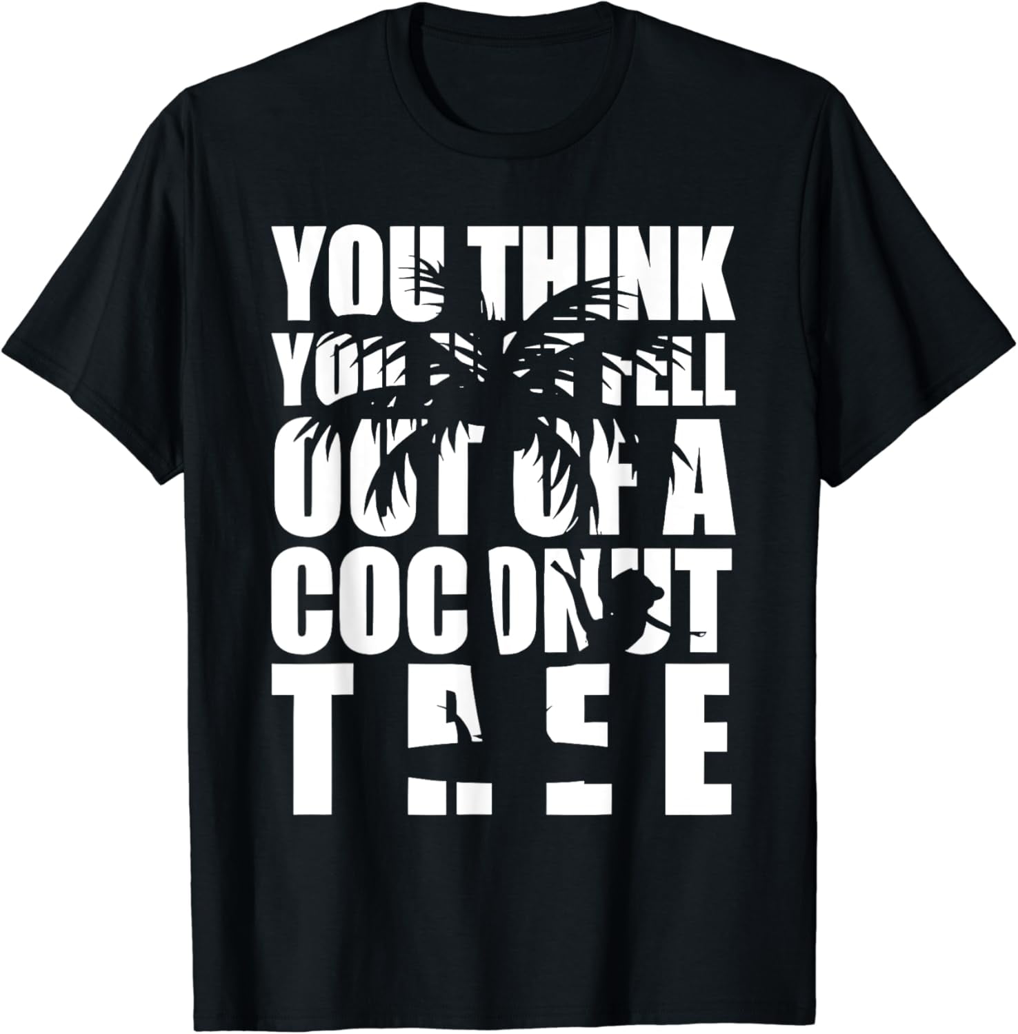 Groovy You Think You Just Fell Out Of A Coconut Tree Quote T-Shirt ...